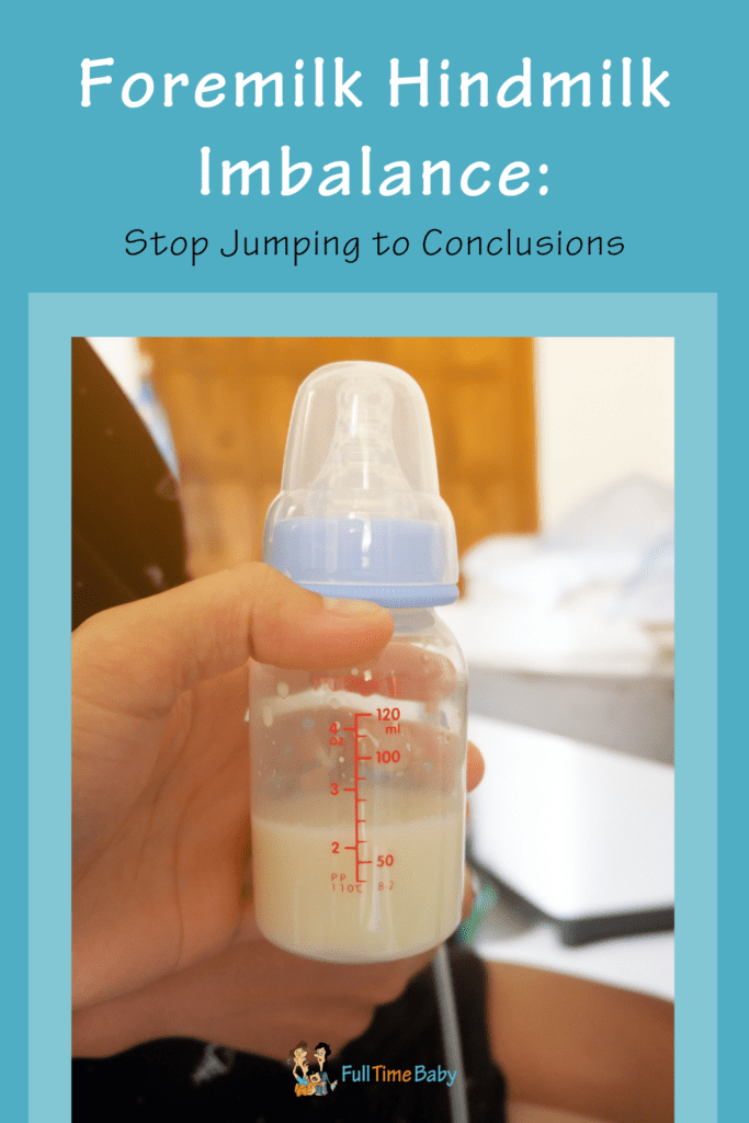 Foremilk Hindmilk Imbalance: Stop Jumping to Conclusions - Full Time Baby