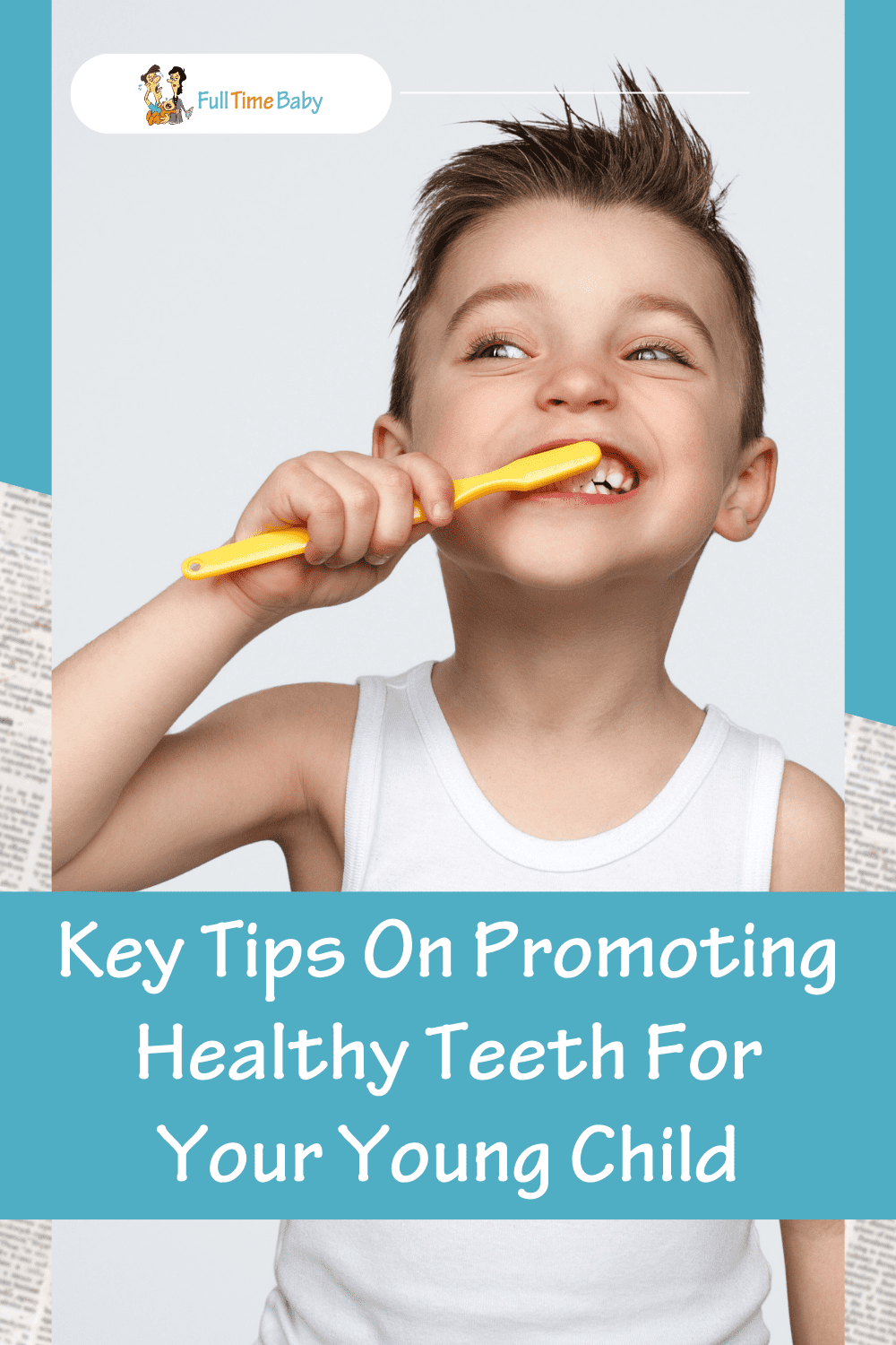 Key Tips On Promoting Healthy Teeth For Your Young Child - Full Time Baby