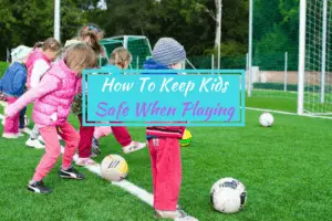How To Keep Your Kids Safe While Playing - Full Time Baby